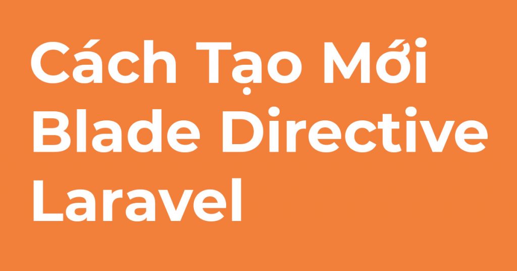 Hướng Dẫn Tạo Blade Directive Laravel - Quan Le Blog